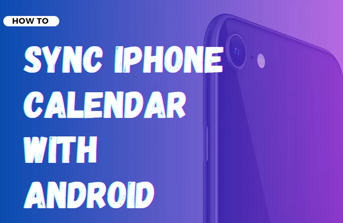 Easy Ways To SyncShare IPhone Calendar With Android Phone